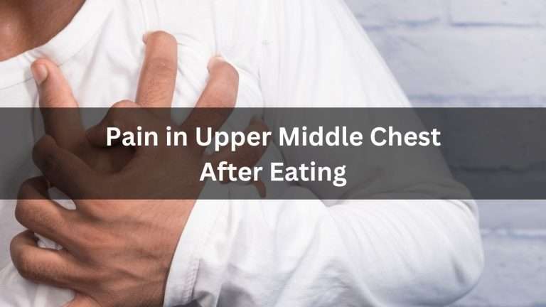 Pain in Upper Middle Chest After Eating: Causes, Solutions