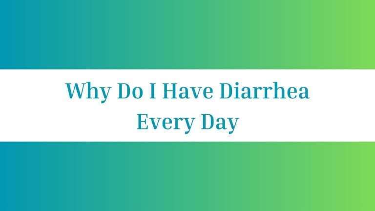 Why Do I Have Diarrhea Every Day? Solutions For Discomfort