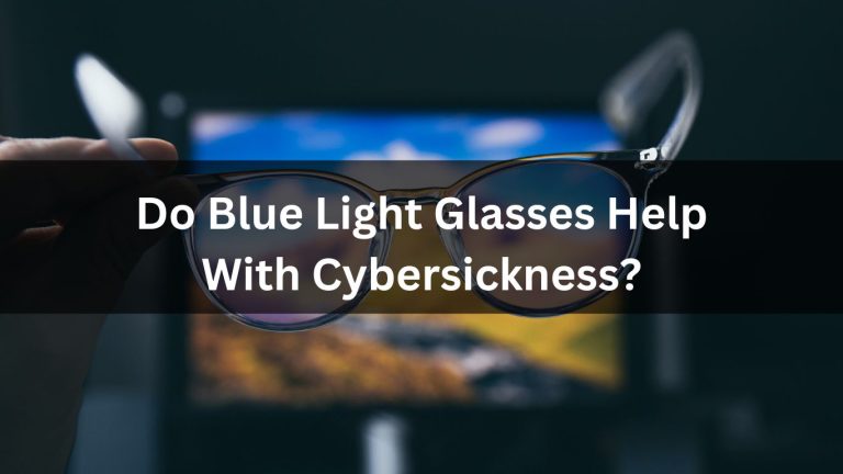 Do Blue Light Glasses Help With Cybersickness?