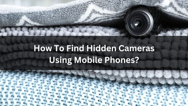 Can You Find Hidden Cameras With Your Phone? Unveil Secrets!