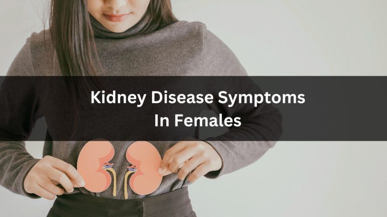 Kidney Disease Symptoms In Females: Vital Signs To Watch Out