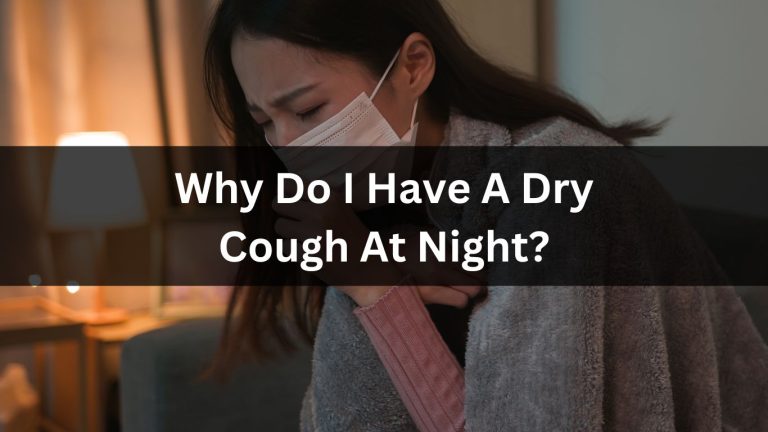 Why Do I Have A Dry Cough At Night? The Effective Remedies