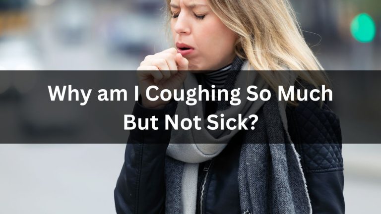 Why Am I Coughing So Much But Not Sick?